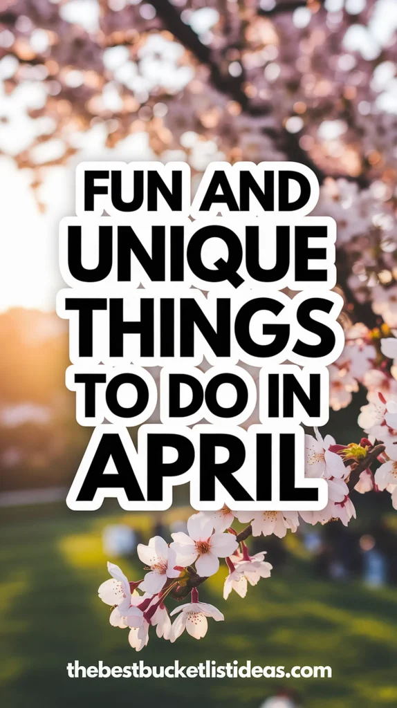 26 Epic April Bucket List Ideas to Make This Month Unforgettable! - The ...